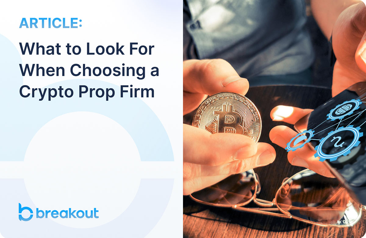 What to Look For When Choosing a Crypto Prop Firm - Breakout