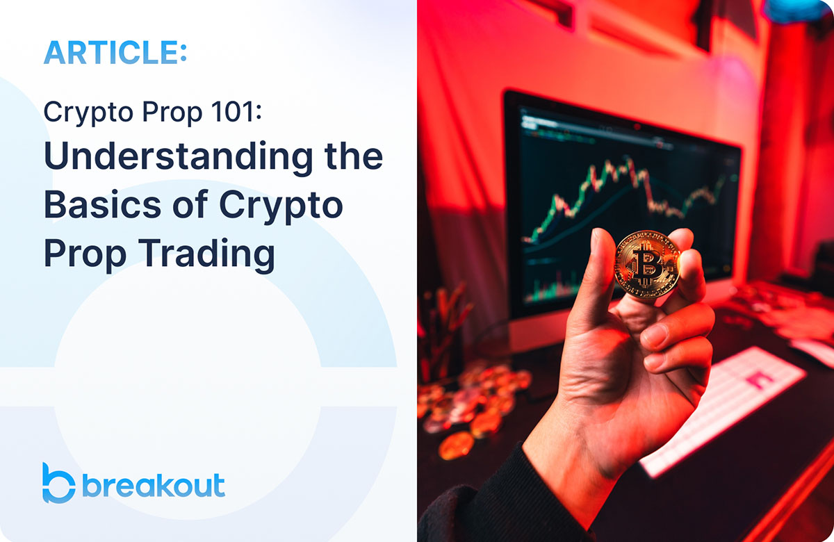 Crypto Prop 101: Understanding the Basics of Crypto Prop Trading - Breakout