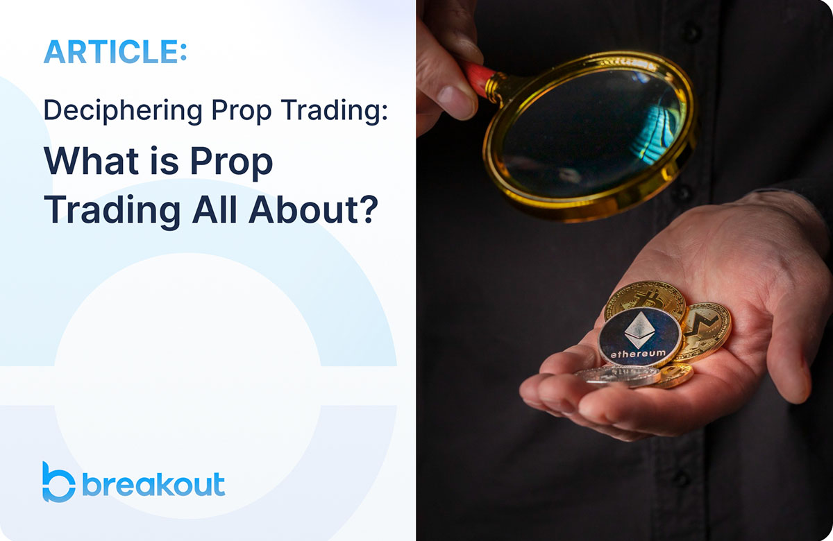 Deciphering Prop Trading: What is Prop Trading All About? - Breakout